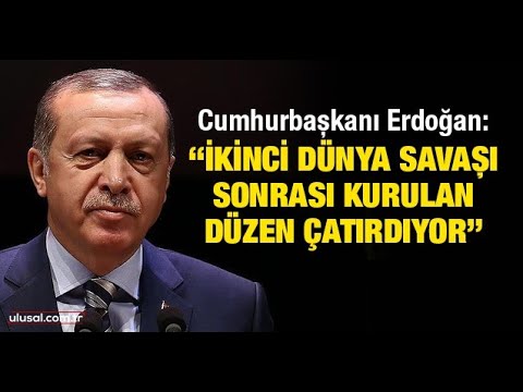 Cumhurbaşkanı Erdoğan: İkinci Dünya Savaşı sonrası kurulan düzen çatırdıyor