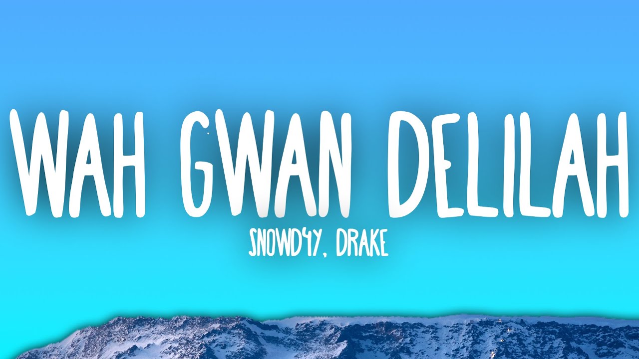 Snowd4y, Drake - Wah Gwan Delilah - YouTube
