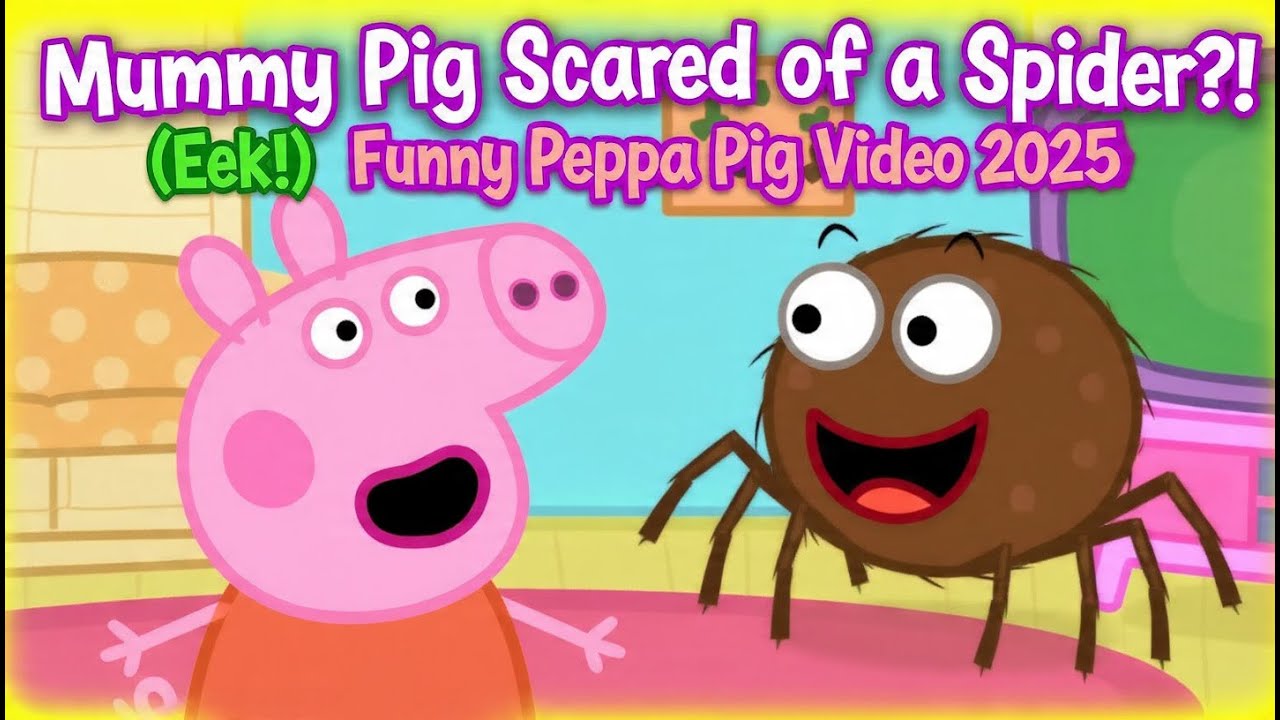 Mummy Pig Scared of a Spider?! (Eek!) 🕷️ | Funny Peppa Pig Video 2025 ...
