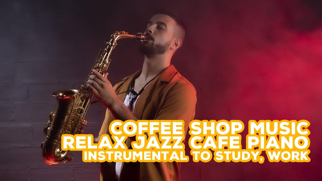 Coffee Shop Music | Relax Jazz Cafe Piano | Instrumental Background to ...