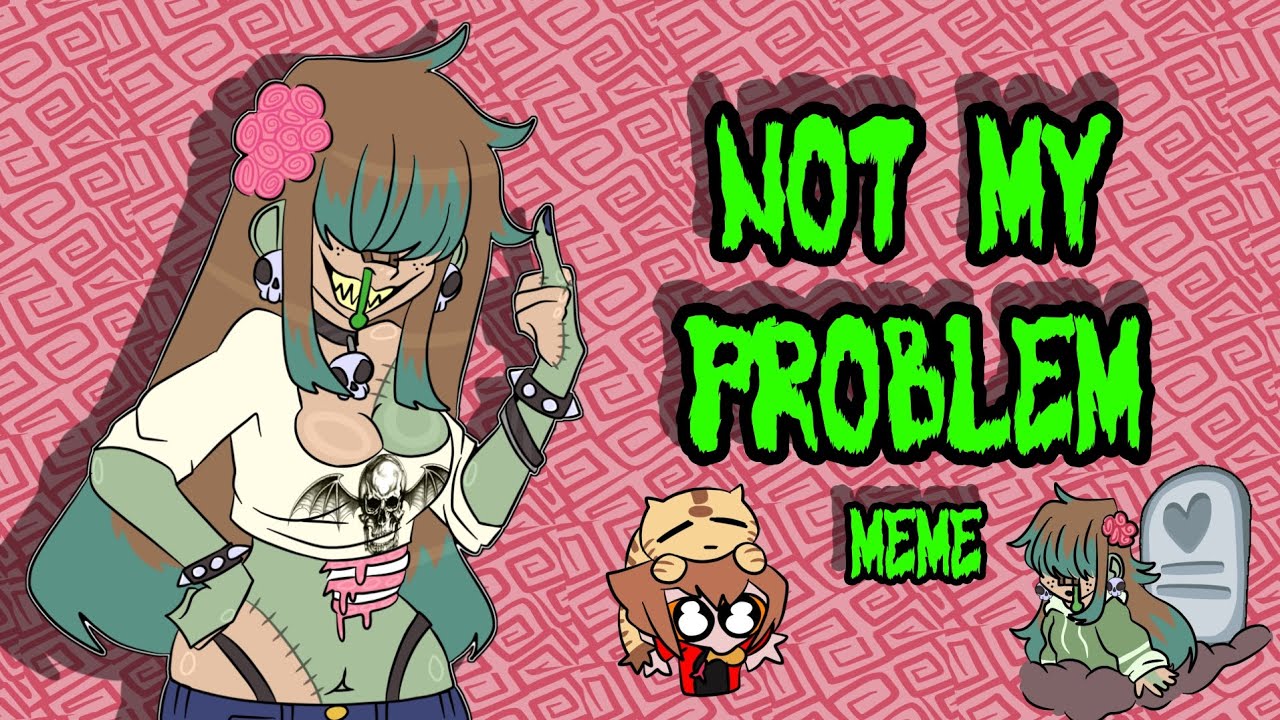 NOT MY PROBLEM!!! MEME | background by catireel on tiktok - YouTube
