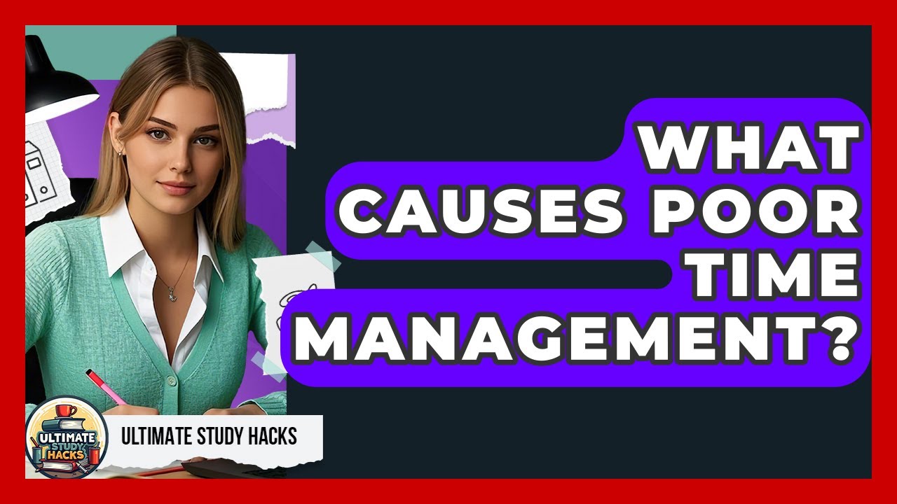 What Causes Poor Time Management? - Ultimate Study Hacks - YouTube