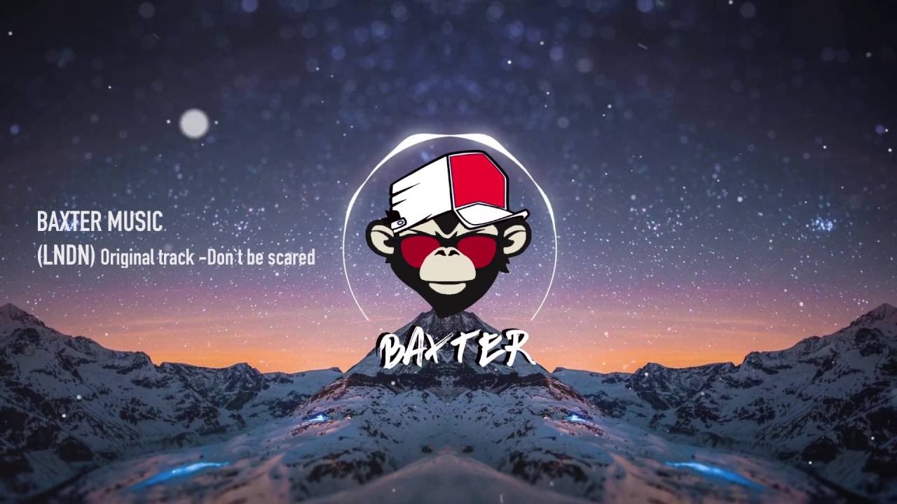 BAXTER MUSIC (Lndn)Original track-Don`t be scared - YouTube