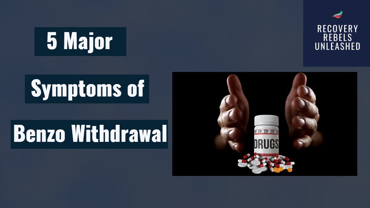 5 Major Symptoms of Benzodiazepine Withdrawal. Klonopin, Xanax ...