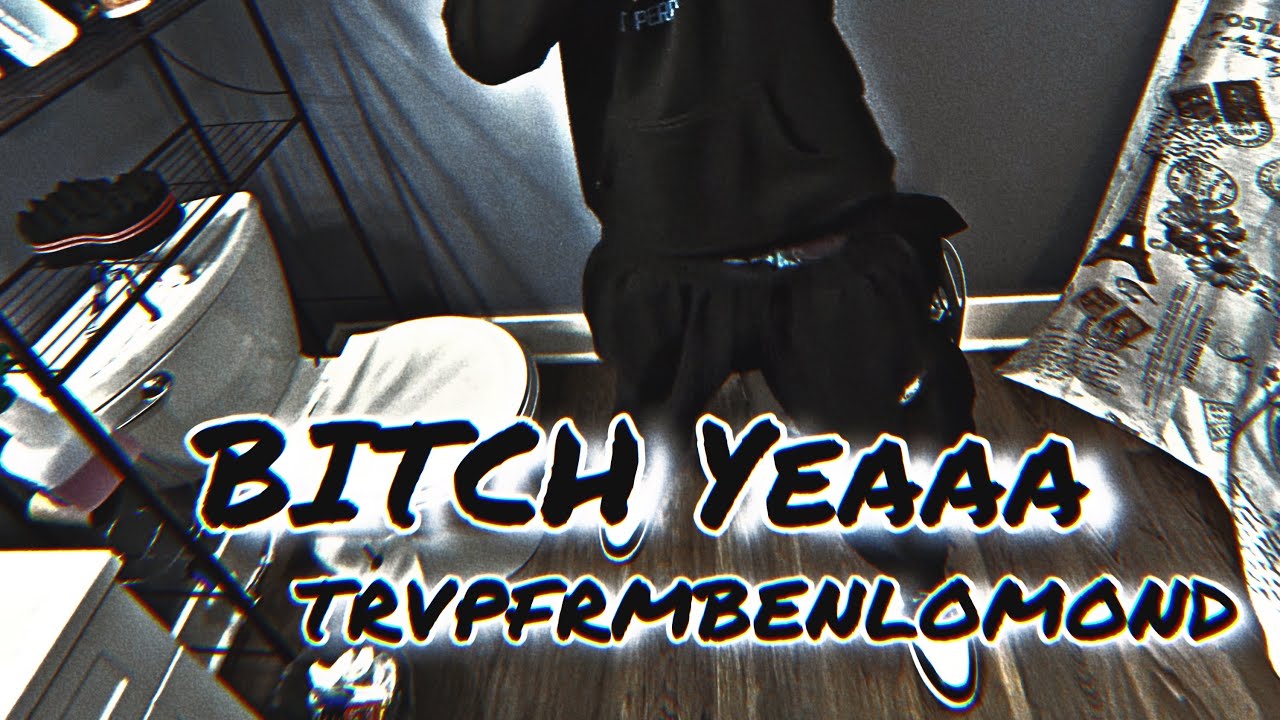 Trvpfrmbenlomond-BITCH YEAAA (Official audio)FT:back3ndj - YouTube