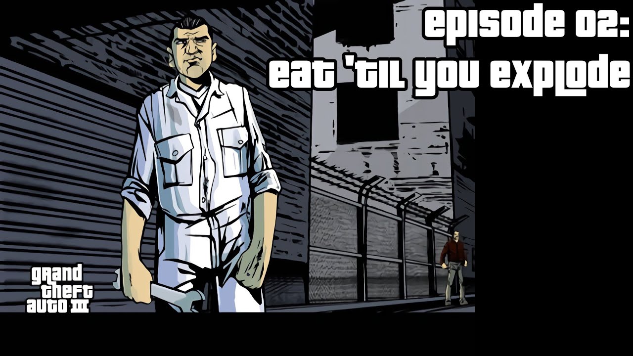 Grand Theft Auto III: Episode 2 "Eat 'til You Explode" - YouTube