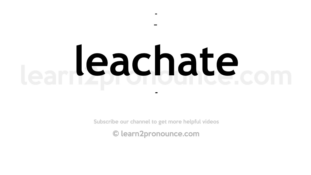How to pronounce Leachate | English pronunciation - YouTube