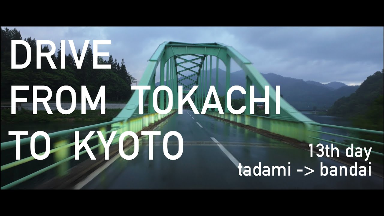 DRIVE FROM TOKACHI TO KYOTO : 13th day From Tadami to Bandai - YouTube