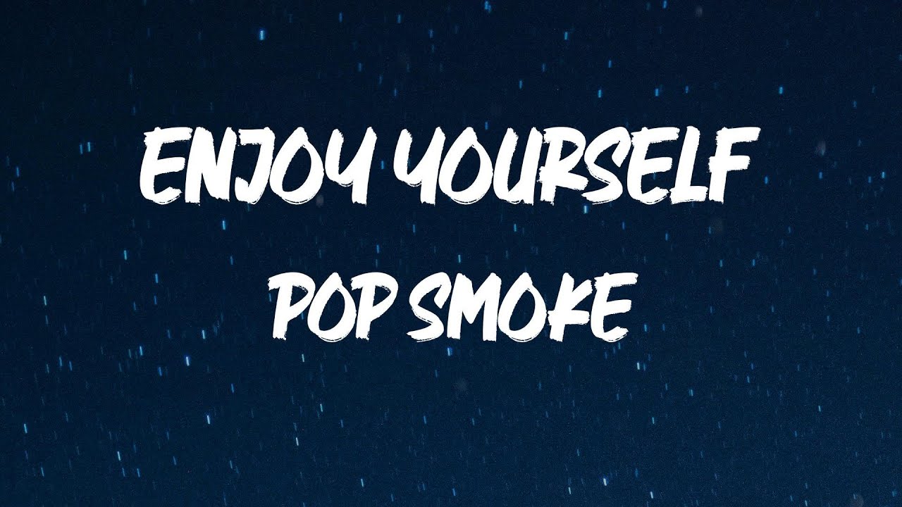 Pop Smoke - Enjoy Yourself [Lyrics] - YouTube