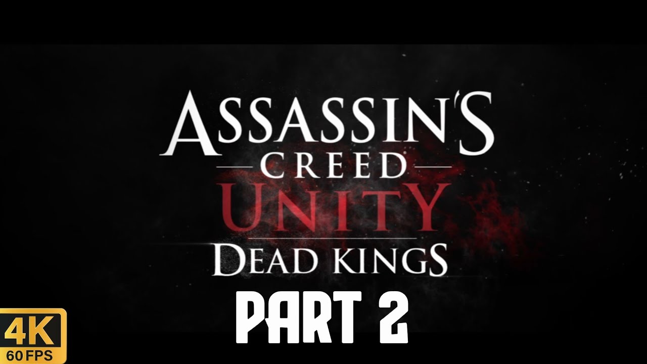 Assassin's Creed: Unity Dead Kings dlc | Part 2 | Walkthrough | 4k60fps ...
