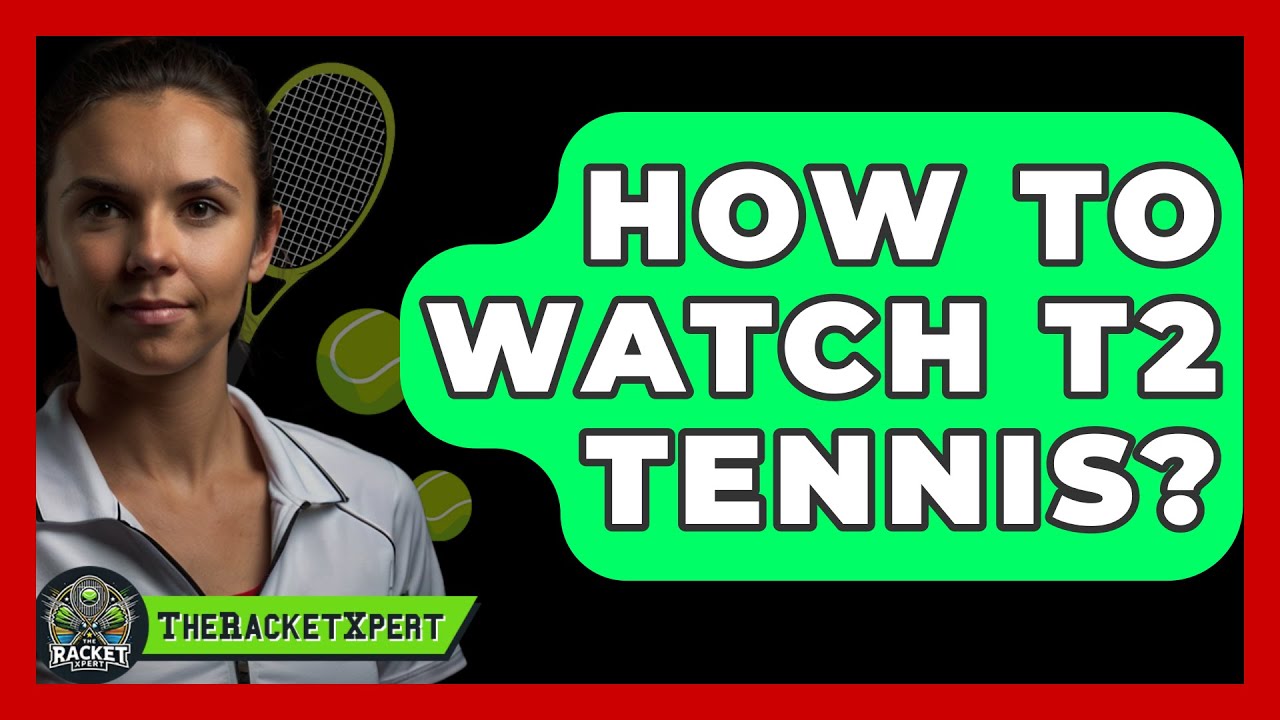 How To Watch T2 Tennis? - The Racket Xpert - YouTube