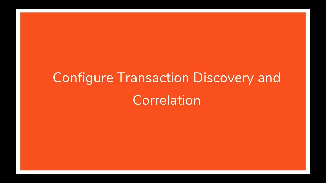 Configure Transaction Discovery and Correlation - YouTube