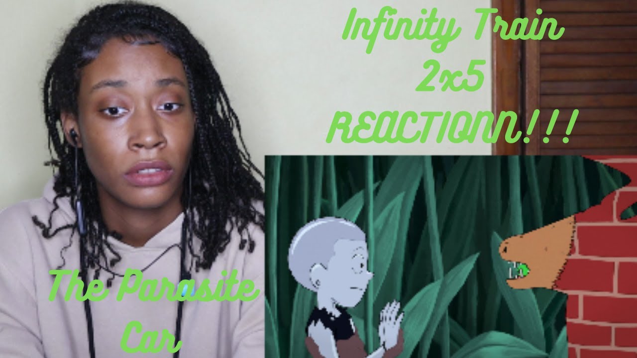 Infinity Train- 2x5 The Parasite Car- REACTIONN!!! - YouTube