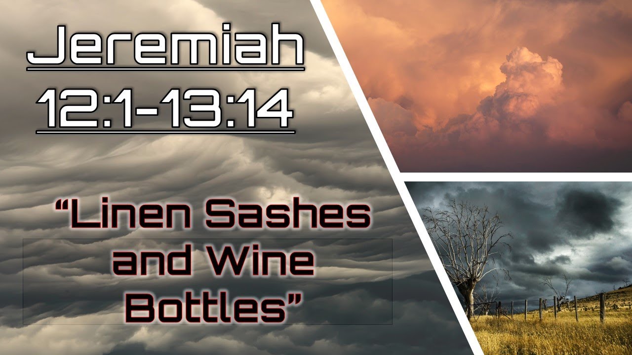Jeremiah 12:1-13:14 "Linen Sashes and Wine Bottles" - YouTube
