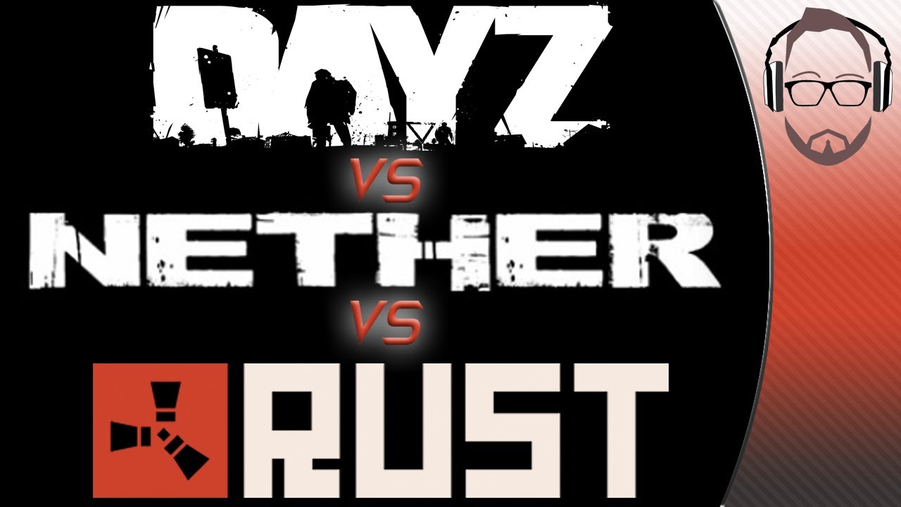 DayZ vs Rust vs Nether - An unbiased comparison [Alpha Early Access ...