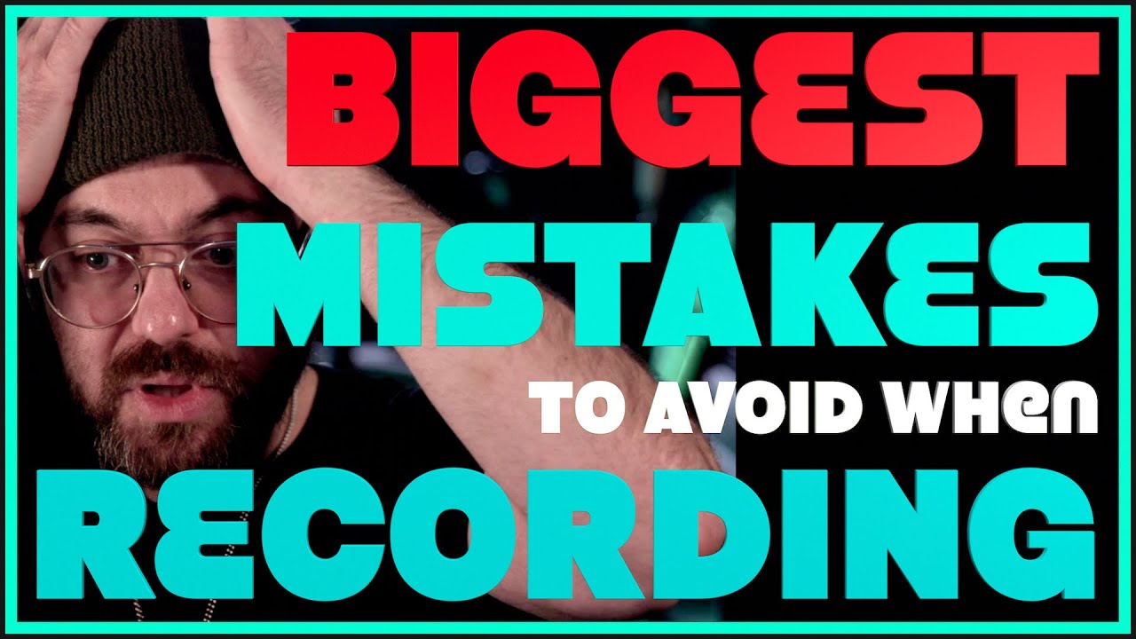 Biggest Mistakes to Avoid when Recording - YouTube
