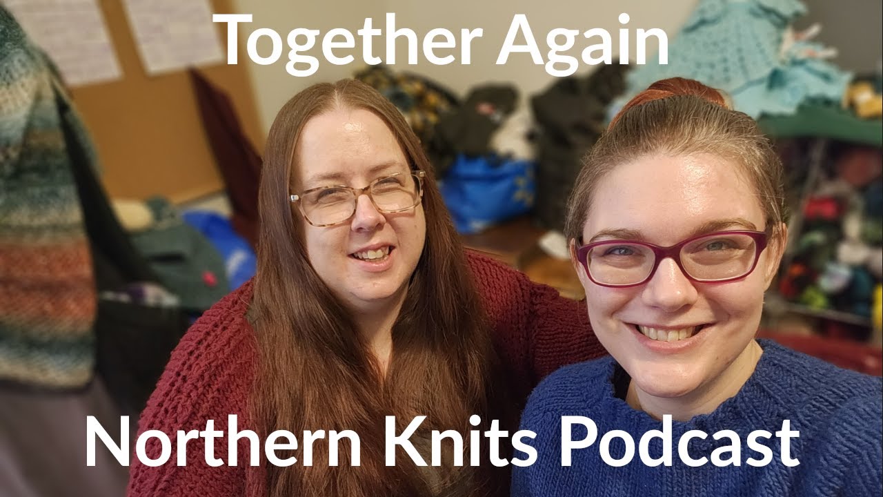 Together Again | Episode 304 | Northern Knits Podcast - YouTube