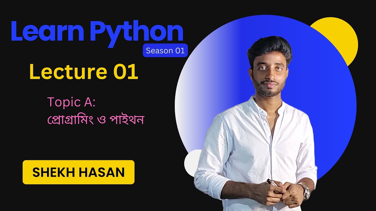 Learn Python Bangla || প্রোগ্রামিং ও পাইথন: একেবারে শুরু থেকে জানুন || Lecture 01(A) || Shekh ...