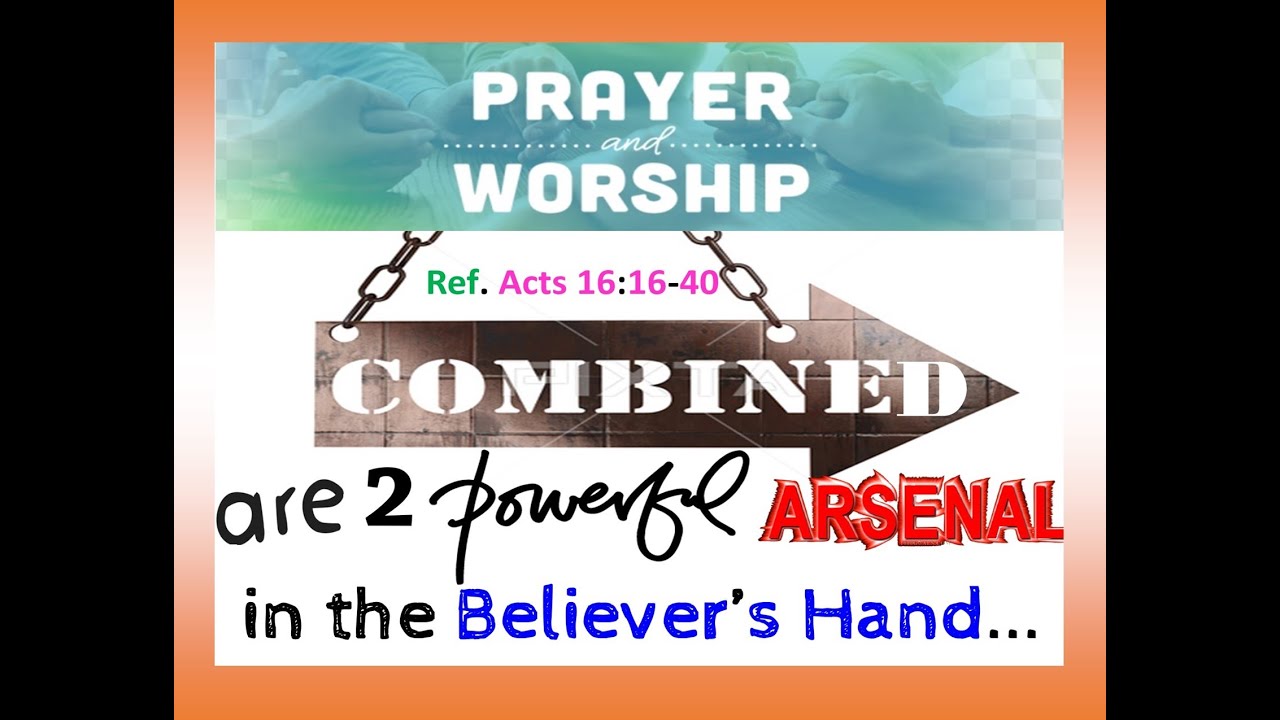 Prayer & Worship Combined are 2 Powerful Arsenal in the Believer's Hand ...