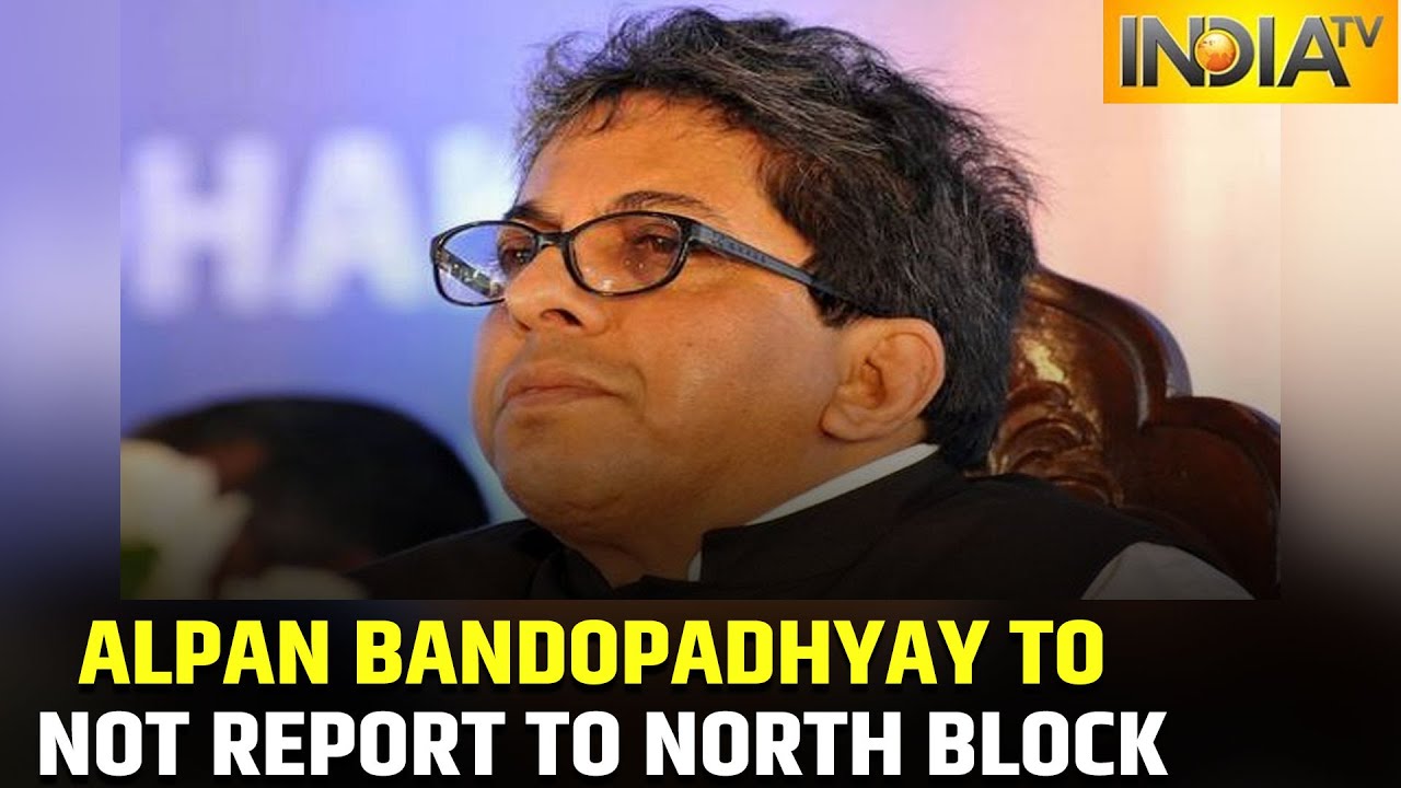 Bengal Chief Secretary Alpan Bandopadhyay May Not Report To North Block ...