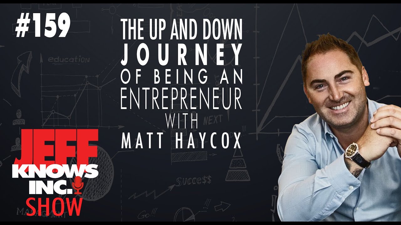 The Up And Down Journey Of An Entrepreneur | Matt Haycox & Jeff Lopes ...