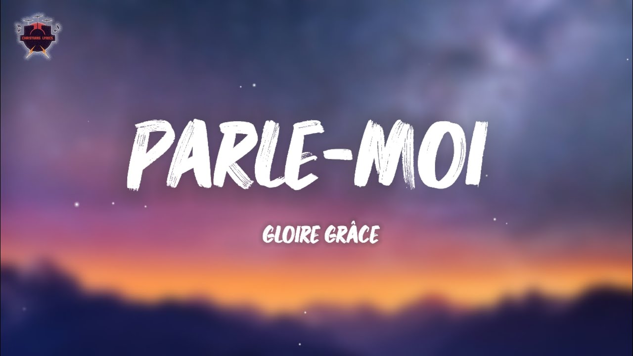 Gloire Grâce - Parle-moi (Paroles) - YouTube