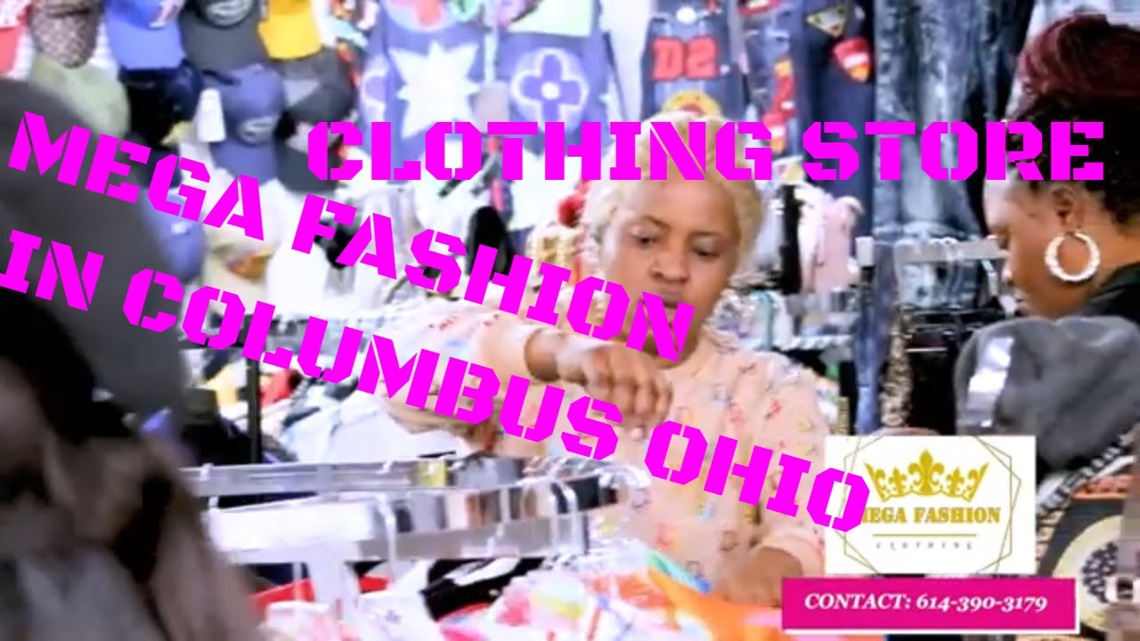 MEGA FASHION LLC CLOTHING STORE IN COLUMBUS,OH - YouTube