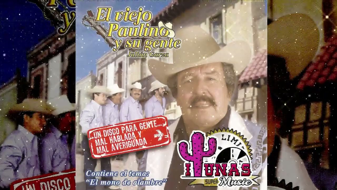 Julian Garza El Viejo Paulino - Corridos Para Gente Mal Hablada y Mal ...