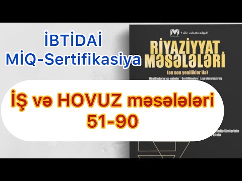 İŞ və HOVUZ məsələləri 51-90 / MHM kitabı / İBTİDAİ MİQ-Sertifikasiya / Rasim Aliyev