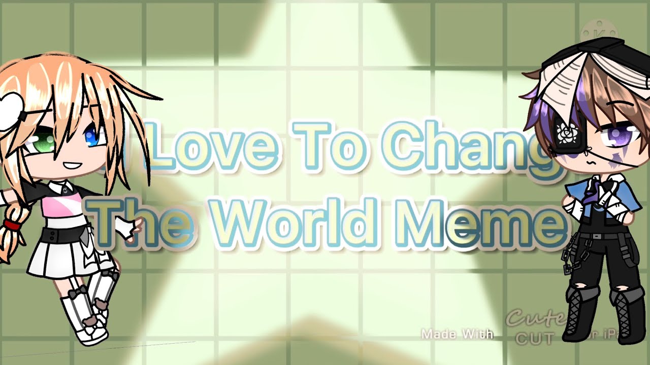 I'd Love to Change the World Meme // Gacha Club + art \\ MY AU // TW ...