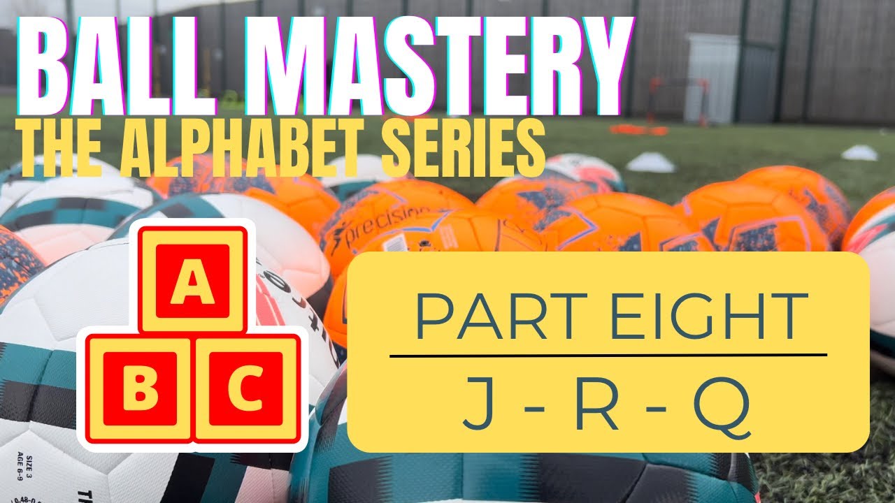 BALL MASTERY - THE ALPHABET SERIES (Part 8) - INDIVIDUAL TRAINING - YouTube