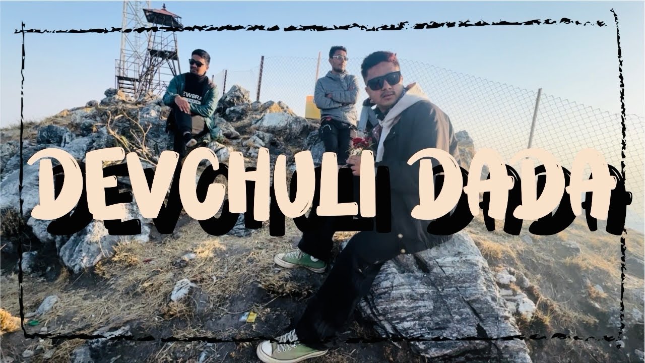 DEVCHULI DADA⛰️🇳🇵 (1936 M) RAMAILO PAL 😀TOP OF NAWALPARASI DAY 2 - YouTube