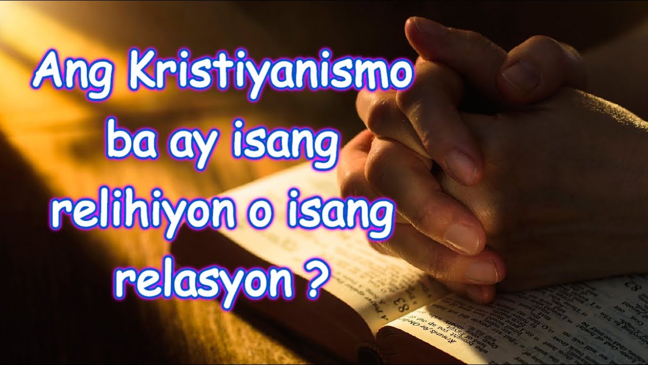 Ang KRISTYANISMO ba ay isang RELIHIYON o isang RELASYON ? #christianity ...