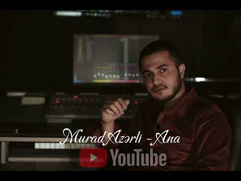 Murad Azerli - Ana