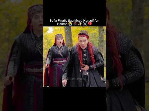 Sofia finally sacrificed herself for Halima 😭🥀💔✨||Sofia died#sofia #kurulusosman #trending