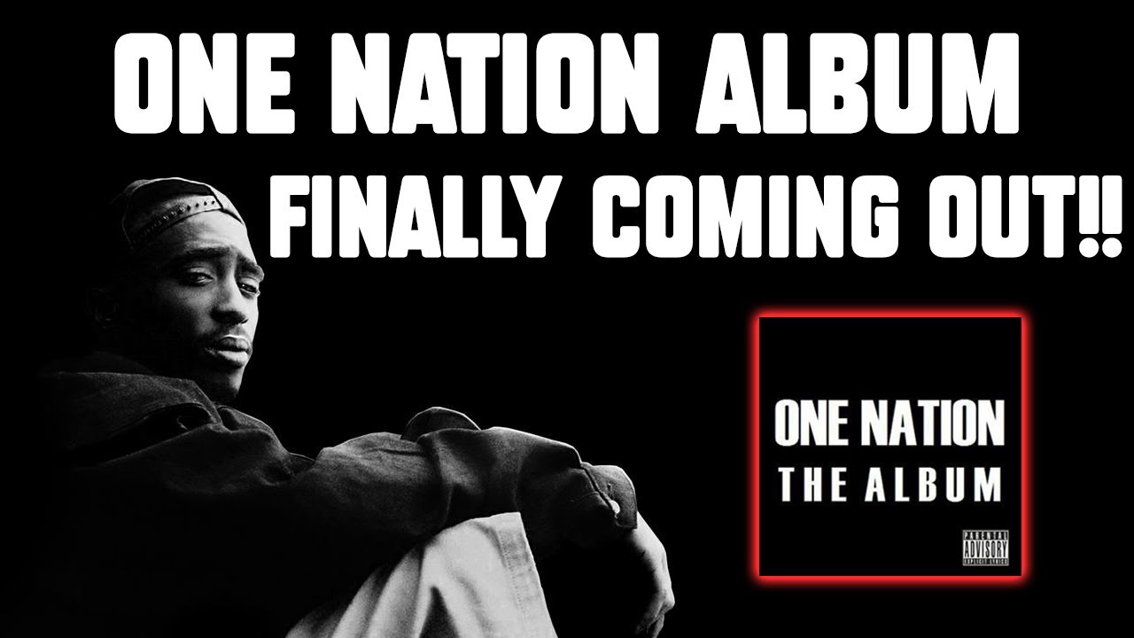 2PAC'S ONE NATION ALBUM IS FINALLY COMING OUT!! (CONFIRMED BY E.D.I ...
