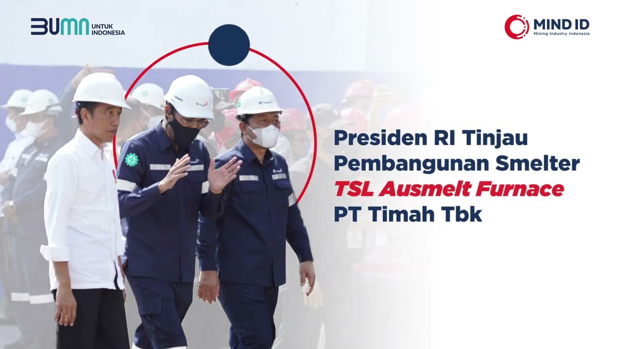 Presiden Joko Widodo Tinjau Pembangunan Smelter TSL Ausmelt Furnace PT ...