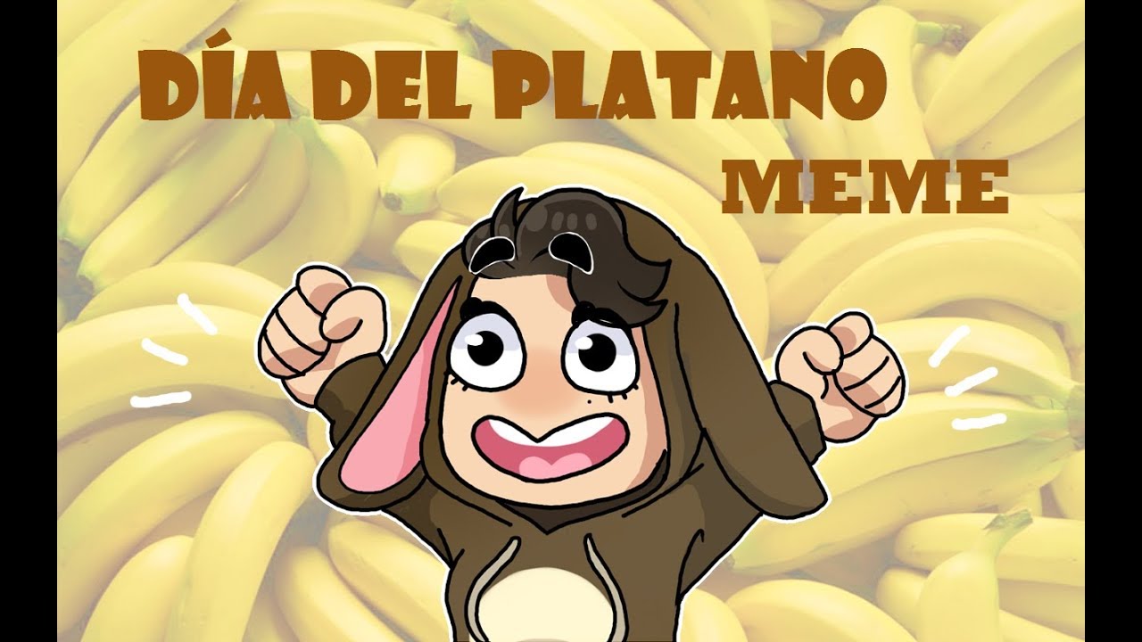 Día del platano 🍌| meme (original) - YouTube