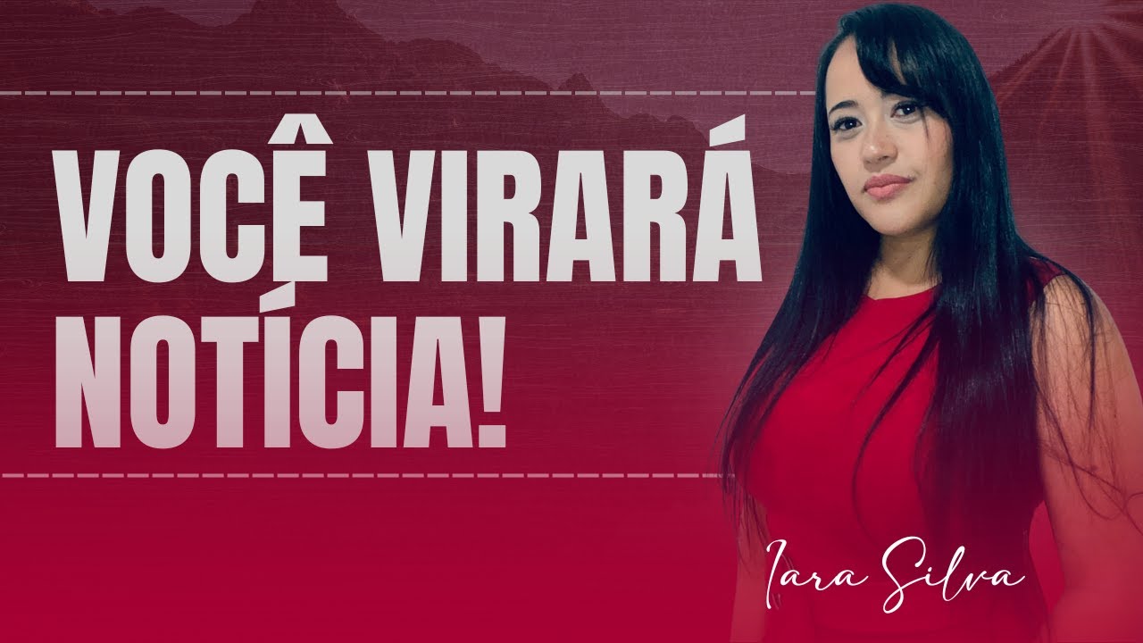 VOCÊ VIRARÁ NOTÍCIA | (Iara SIlva) Palavra - YouTube