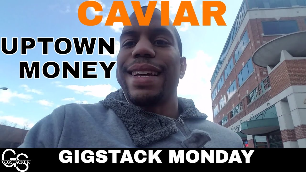 That Caviar Money UpTown | Gig Stacker - YouTube