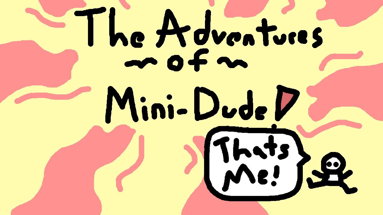 The Adventures of Mini-Dude! - YouTube