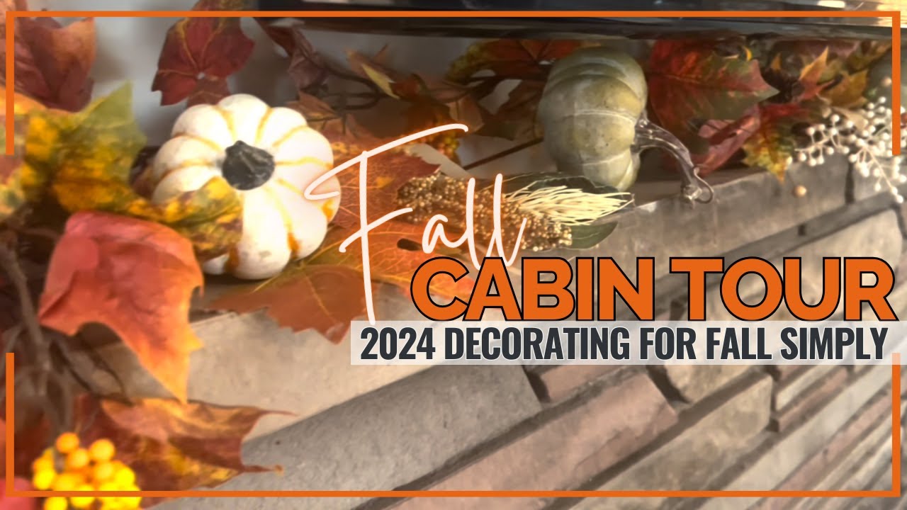 2024 FALL CABIN TOUR | Decorating For Fall Simply | How To Style Your ...