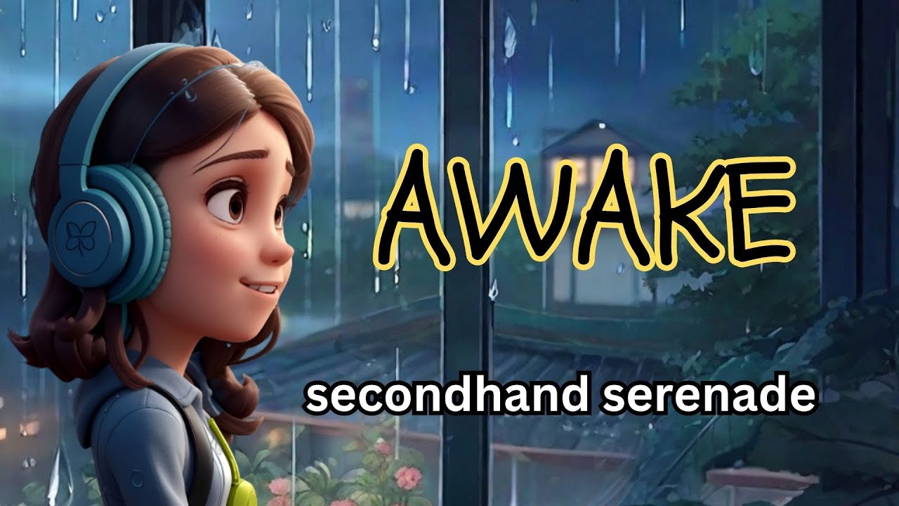 SECONHAND SERENADE - AWAKE(my key to SURVIVAL so please stay awake)# ...