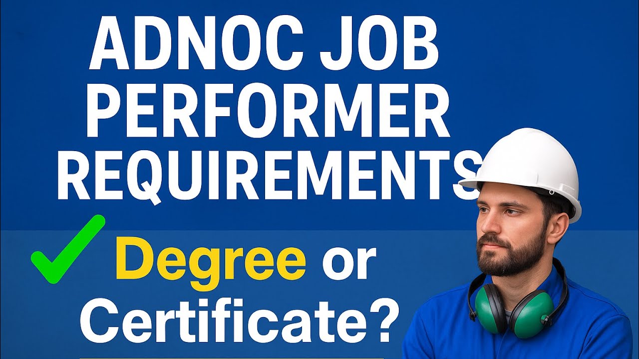 ADNOC Job Performer Requirements | Qualifications, Certificates & Tips ...
