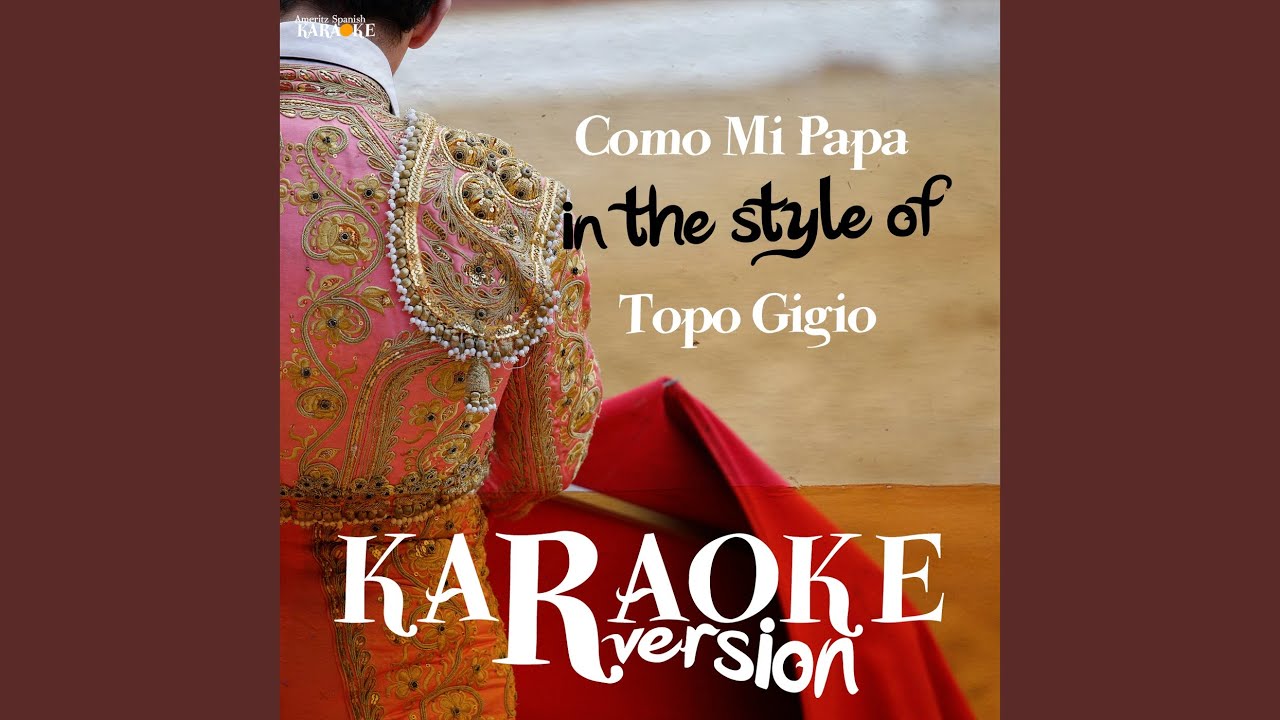 Como Mi Papa (In the Style of Topo Gigio) (Karaoke Version) - YouTube