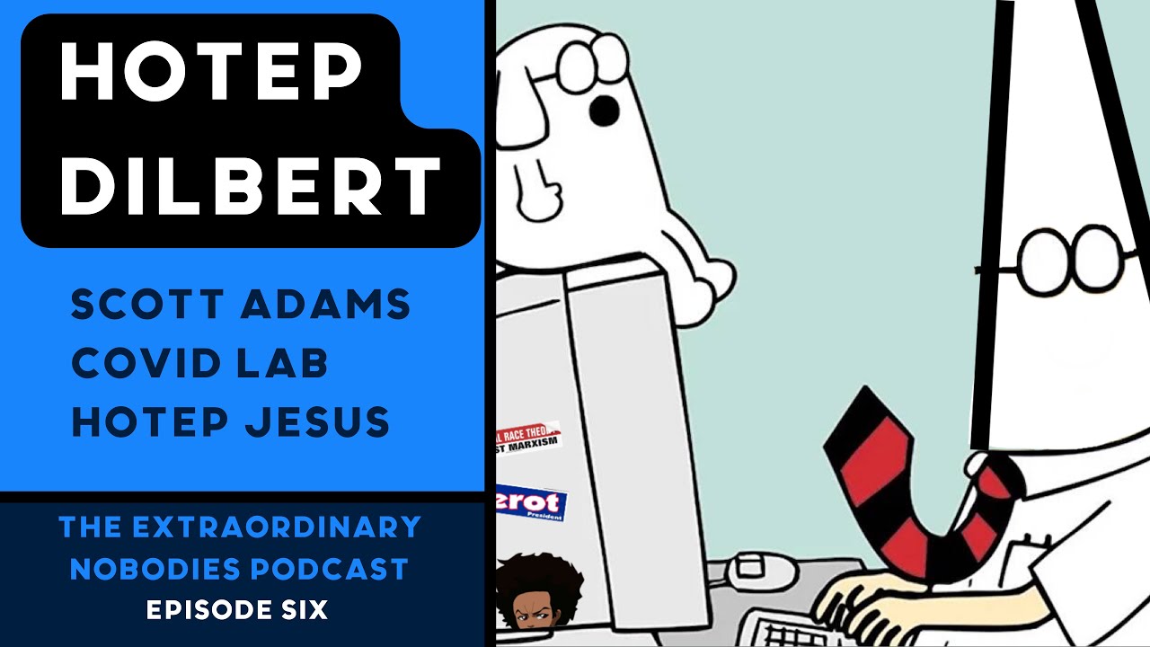 “Hotep Dilbert” Scott Adams, COVID Lab, Hotel Jesus and the Hotep ...