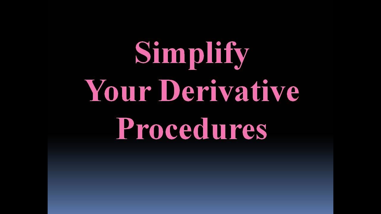 Simplify Your Derivative Procedures - YouTube