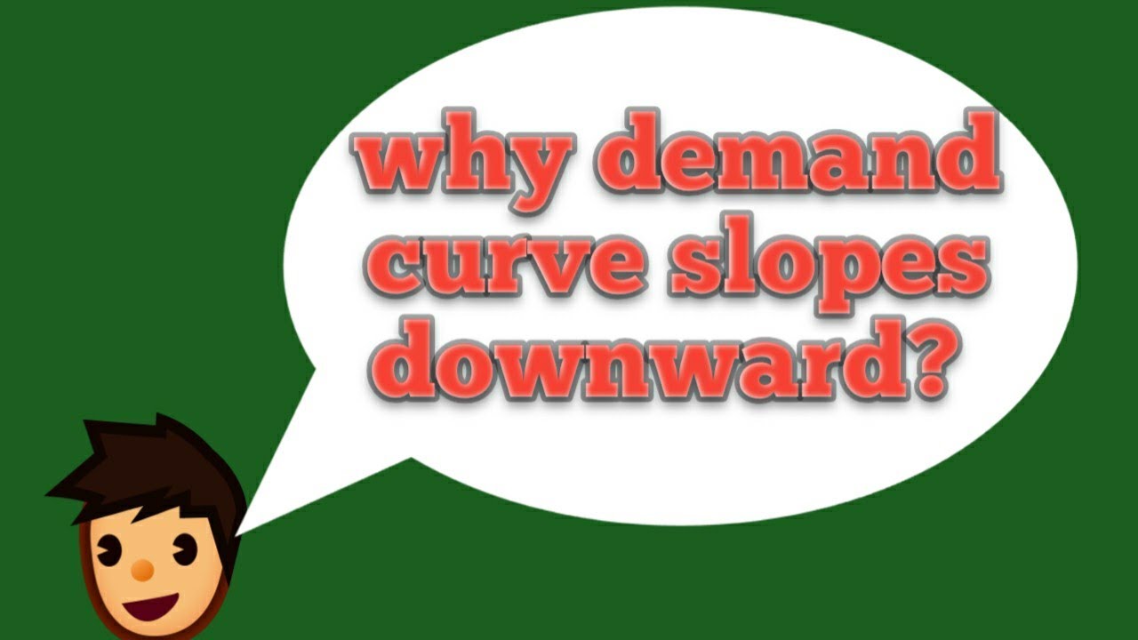 #17 slope of demand curve and reasons behind the downward slope of ...