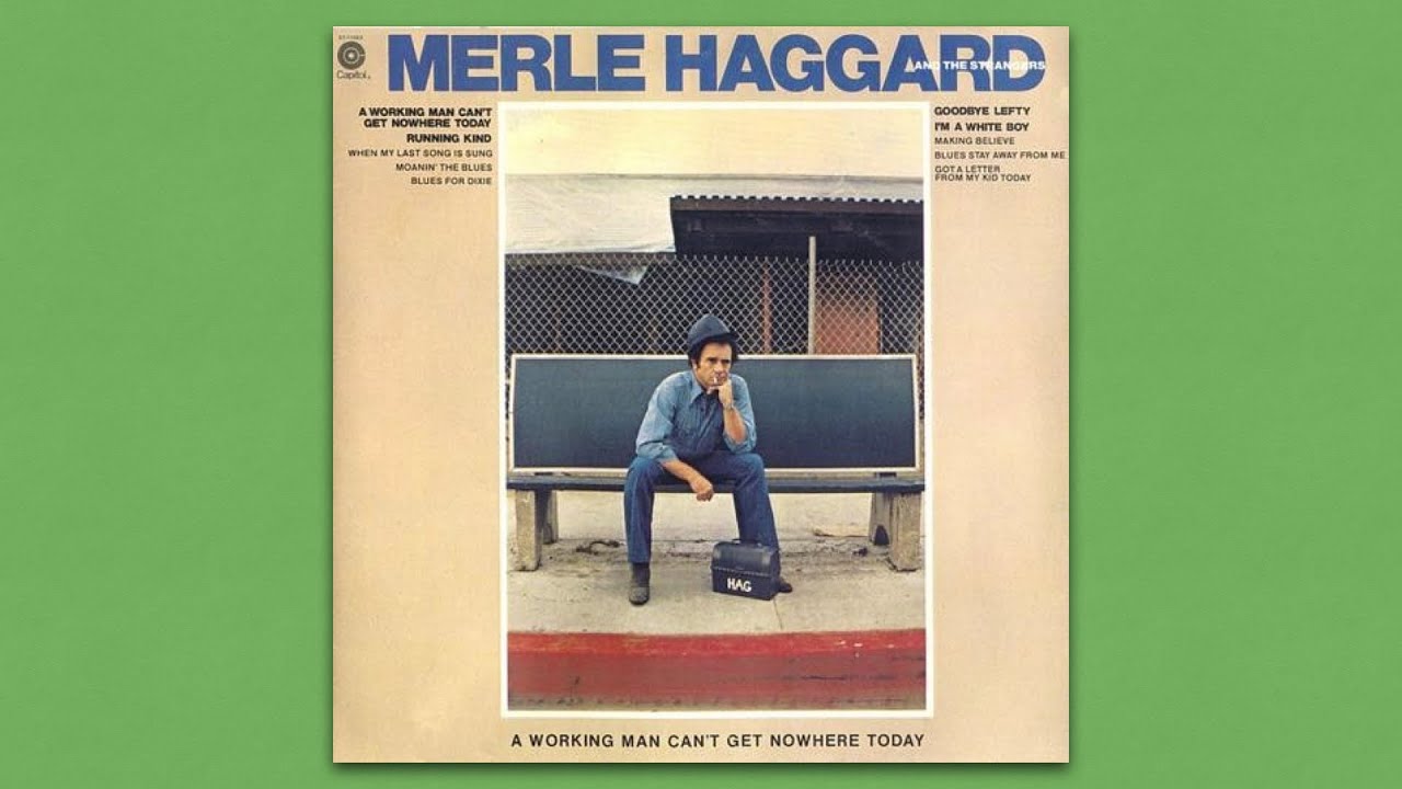 The Merle Haggard Rabbit hole. Track 3 A working Man Can't Get Nowhere ...