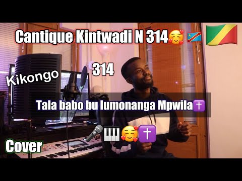 Cantique Kintwadi | 314 |🇨🇬🇨🇩🥰 | Tala babo bu lumonanga mpwila| Nkunga mia kintuadi Cover